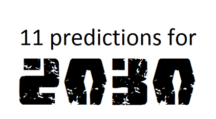 11 Predictions for the World in 2030 That May Sound Outrageous Today ...